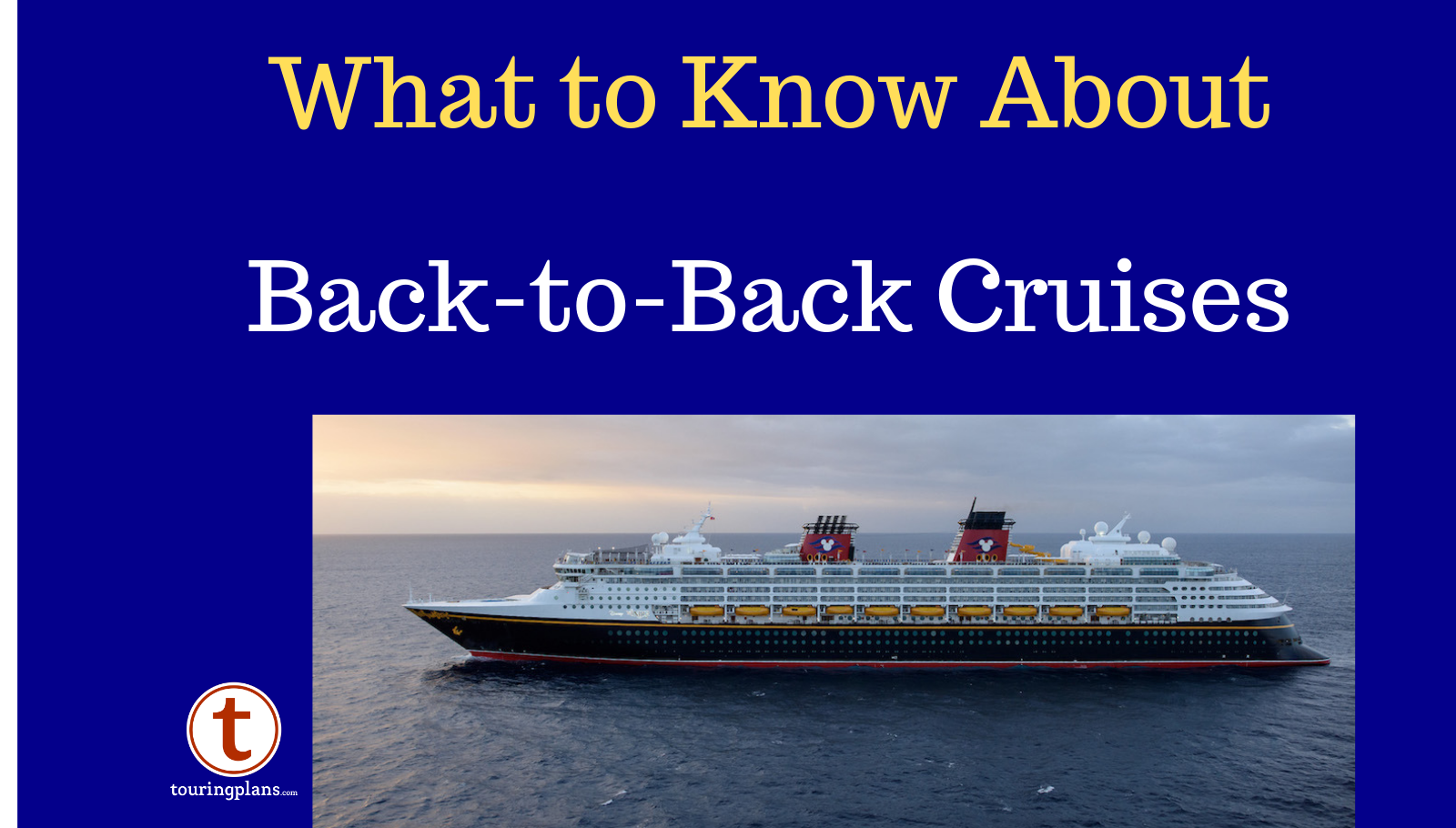 10 Things to Know if You are Doing a Back-to-Back Disney Cruise ...